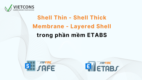 Sự khác biệt Membrane - Shell Thin - Shell Thick và Layered Shell trong phần mềm ETABS & SAP2000 ...