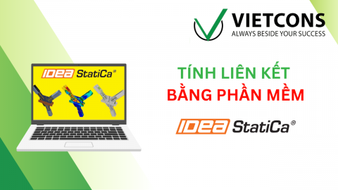 Hướng dẫn tính liên kết bằng phần mềm IDEA StatiCa từ A đến Z | Vietcons Education