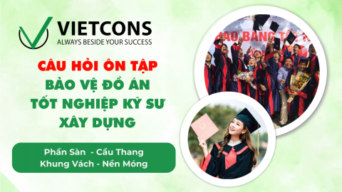 CÂU HỎI BẢO VỆ ĐỒ ÁN TỐT NGHIỆP KỸ SƯ XÂY DỰNG | Vietcons Education