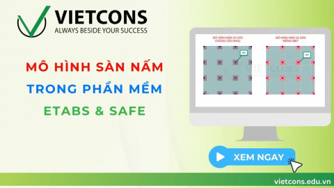 Mô hình sàn nấm trong ETABS và SAFE chuẩn nhất | Vietcons Education